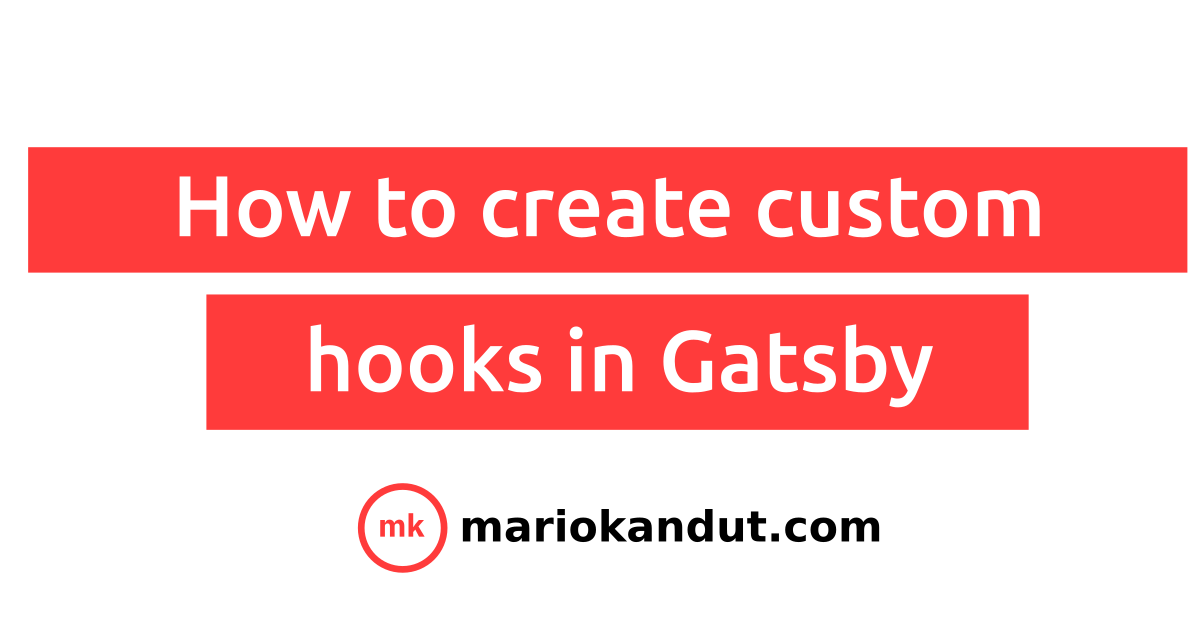 How To Create Custom Hooks In Gatsby