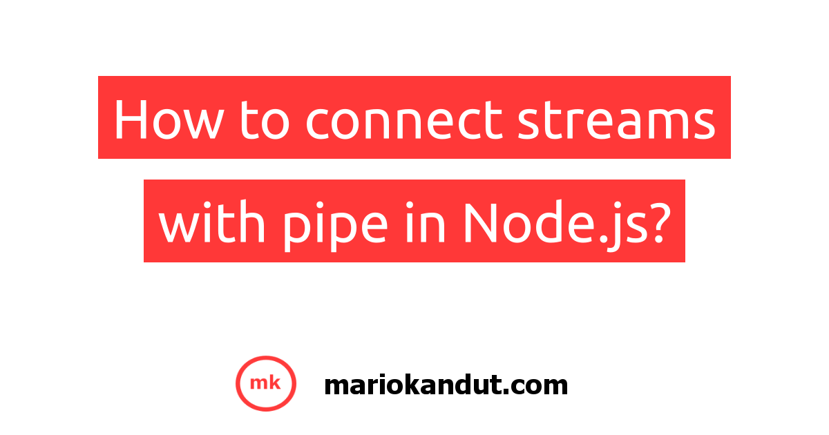 How To Connect Streams With Pipe