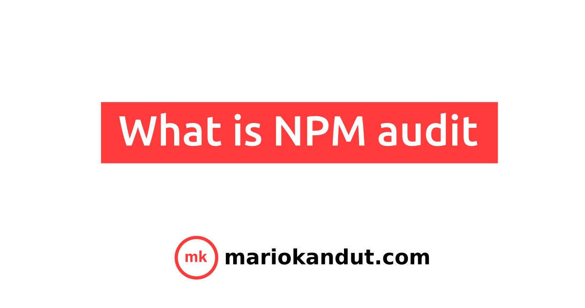 What is NPM audit?